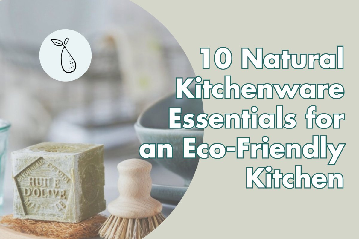 10 Natural Kitchenware Essentials for a Sustainable Kitchen – Green ...