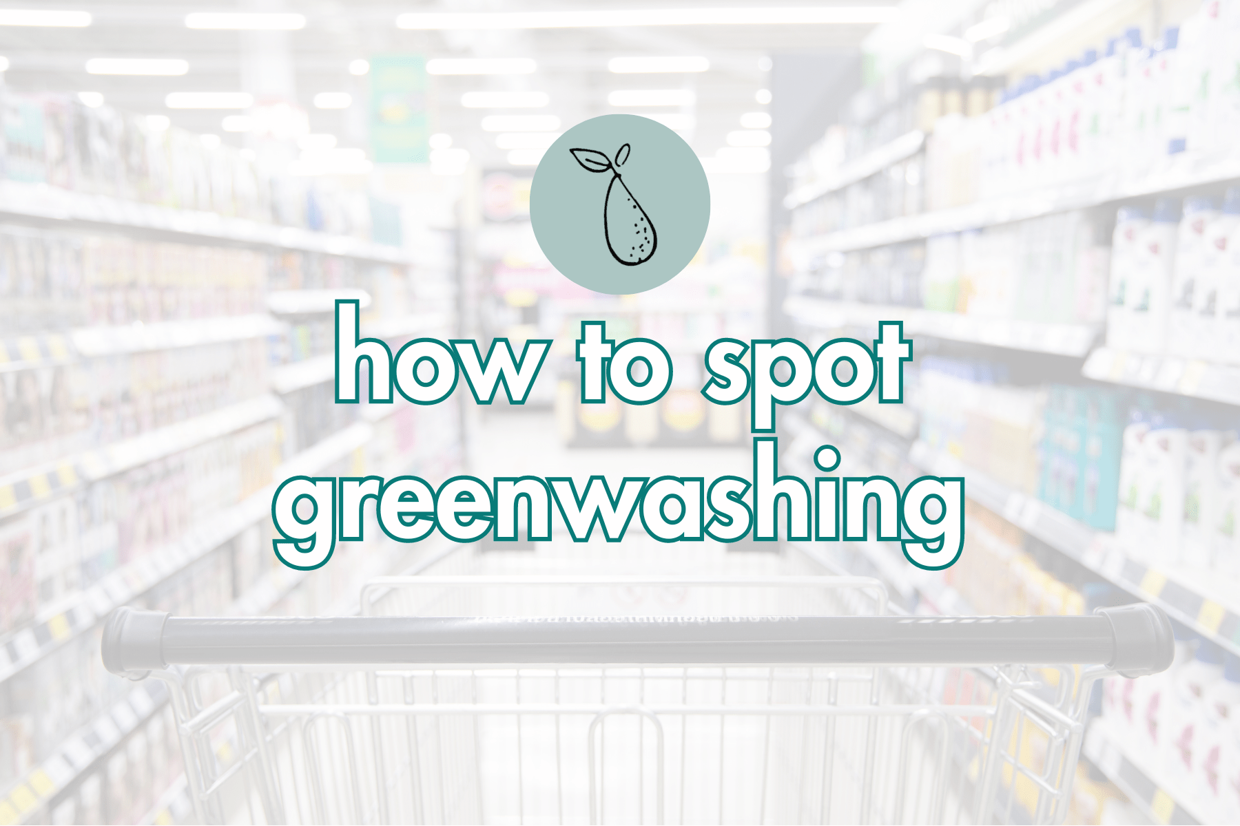 How to spot (and avoid) Greenwashing | Green Pear Eco